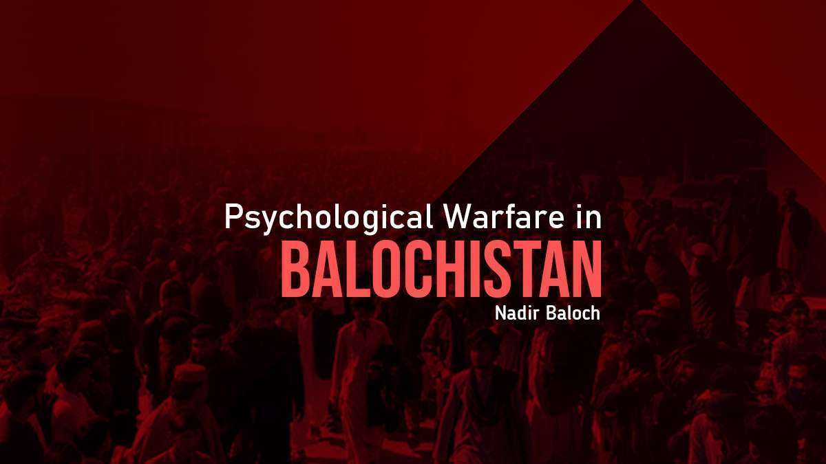 Psychological Warfare in Balochistan - Nadir Baloch - The Baloch Circle Psychological Warfare in Balochistan - Nadir Baloch - The Baloch Circle